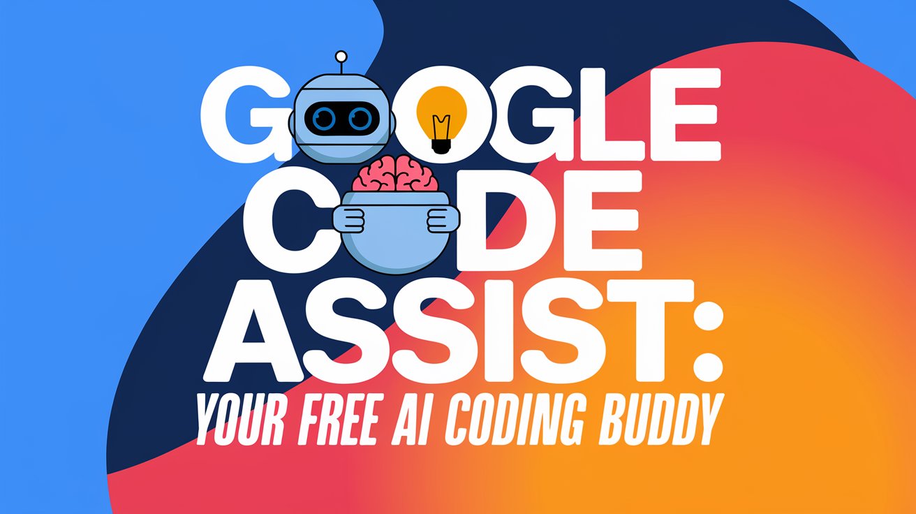 Google Code Assist: Your Free AI Coding Buddy for Smarter, Faster ...